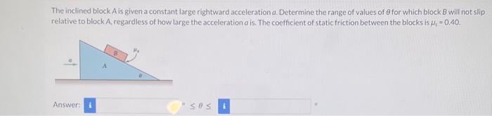 Solved The inclined block A is given a constant large | Chegg.com