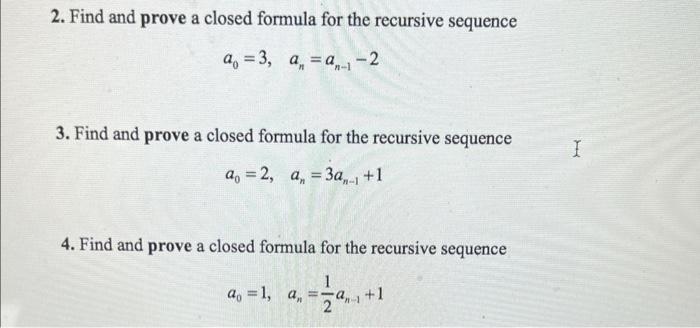 Solved 2. Find and prove a closed formula for the recursive | Chegg.com