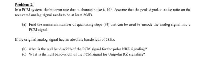 Solved Problem 2: In a PCM system, the bit error rate due to | Chegg.com