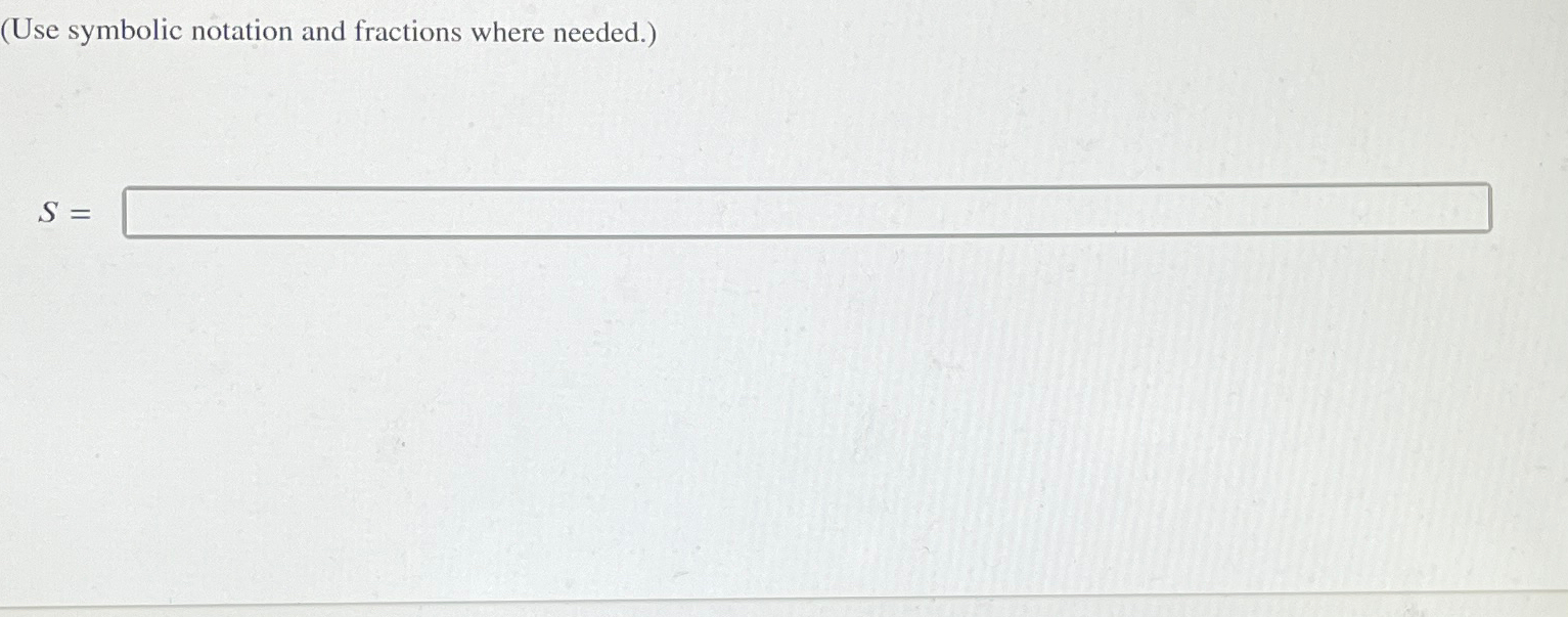 Use Symbolic Notation And Fractions Where Needed S