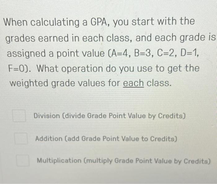 Solved When calculating a GPA, you start with the grades | Chegg.com
