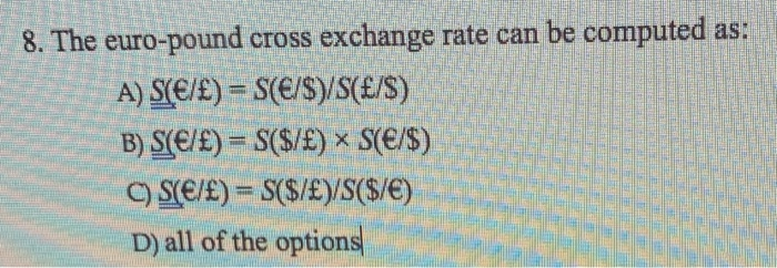 Solved 8. The euro-pound cross exchange rate can be computed | Chegg.com