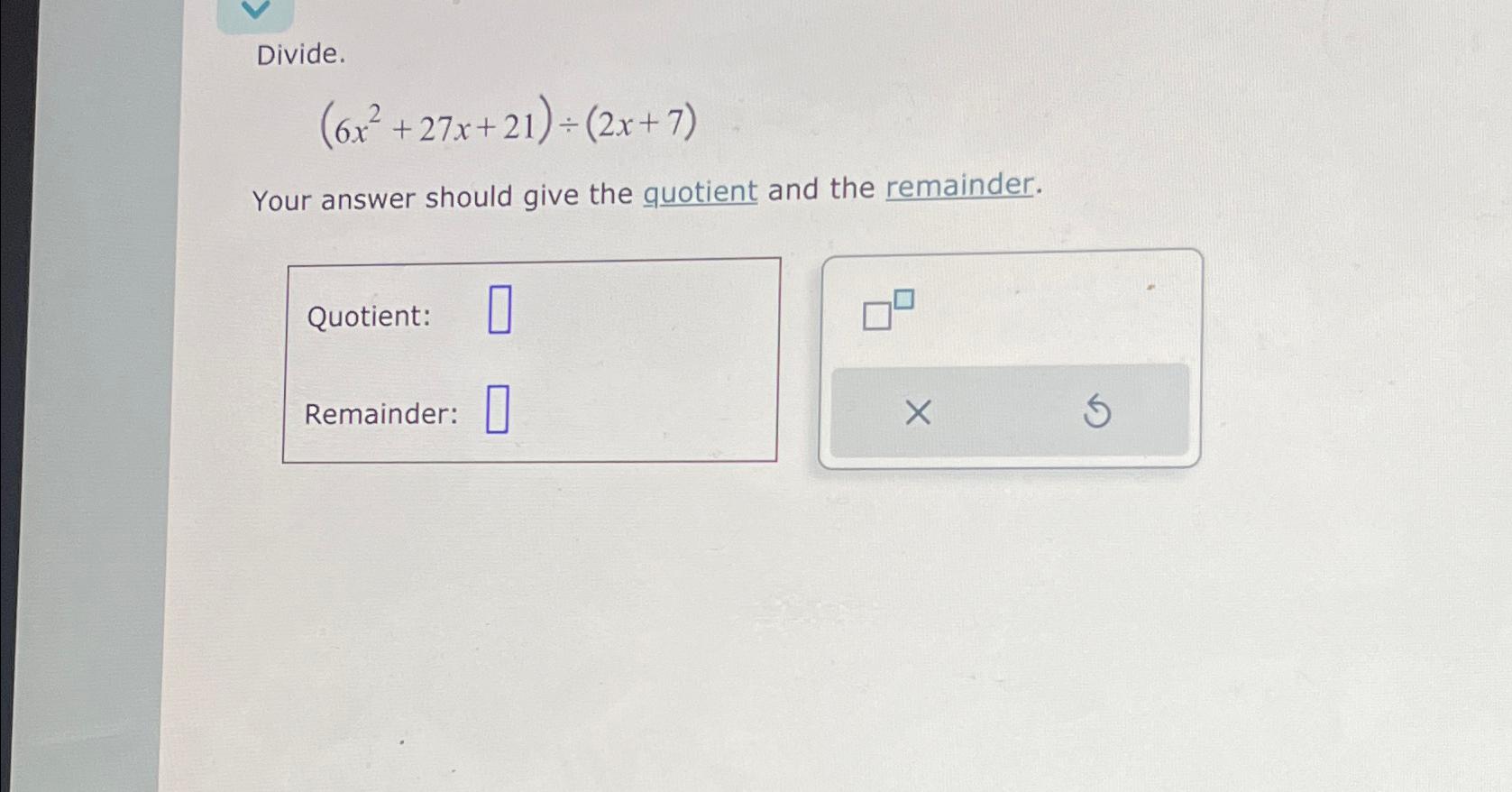 Solved Divide.(6x2+27x+21)÷(2x+7)Your answer should give the | Chegg.com