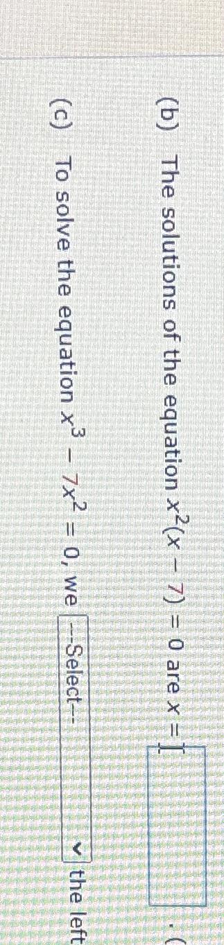 Solved (b) ﻿The solutions of the equation x2(x-7)=0 ﻿are | Chegg.com
