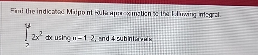 Solved Find the indicated Midpoint Rule approximation to the | Chegg.com