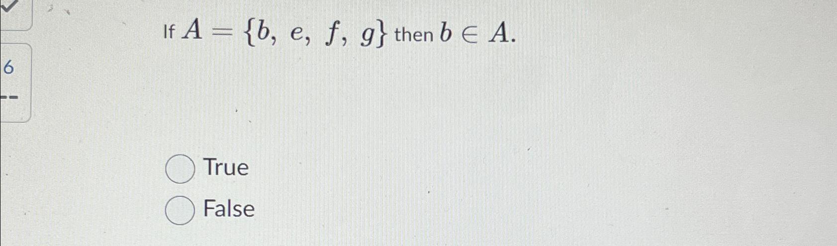 Solved If A={b,e,f,g} ﻿then binA.TrueFalse | Chegg.com