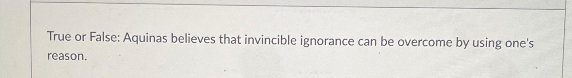 Solved True or False: Aquinas believes that invincible | Chegg.com