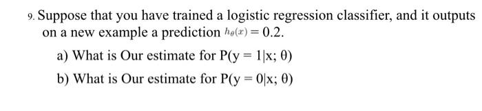 Solved 9. Suppose that you have trained a logistic | Chegg.com