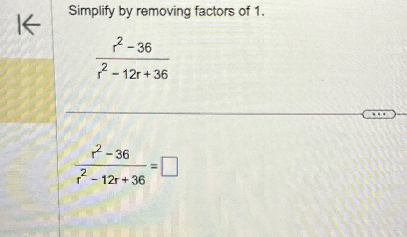 Solved Simplify by removing factors of | Chegg.com