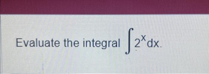 Solved Evaluate the integral ∫2xdx | Chegg.com