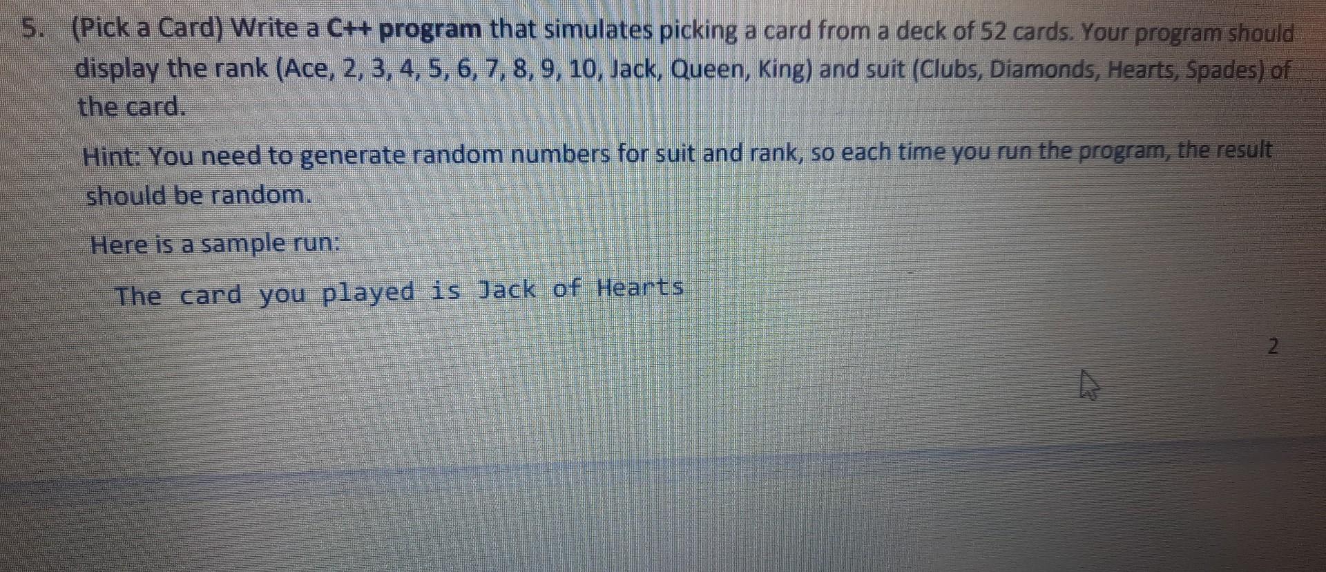 Solved 5. (Pick a Card) Write a C++ program that simulates | Chegg.com