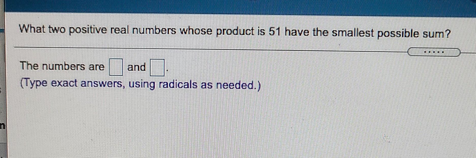 Solved What two positive real numbers whose product is 51 | Chegg.com