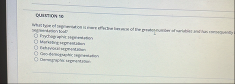 Solved QUESTION 10What type of segmentation is more | Chegg.com