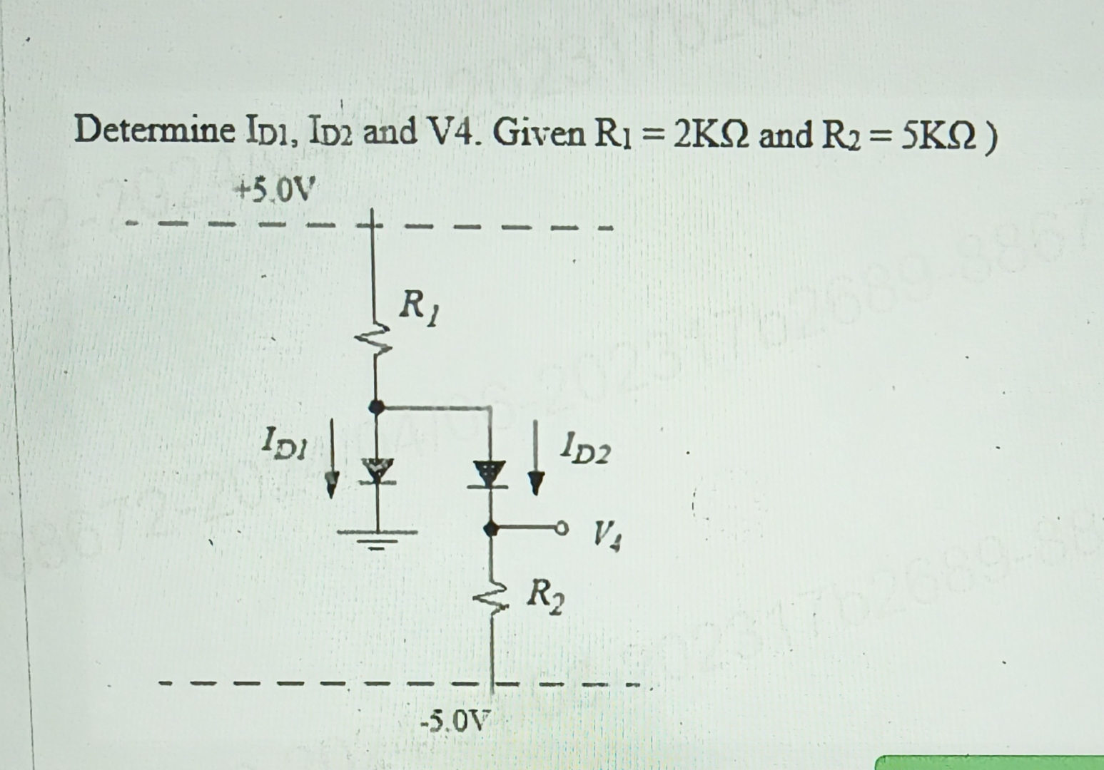 Solved Determine ID1, ID2 ﻿and V4. ﻿Given R1=2KΩ ﻿and | Chegg.com