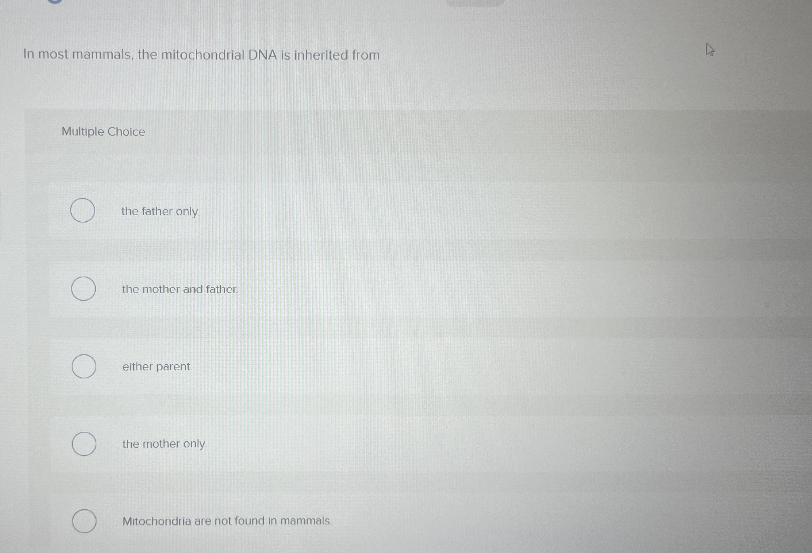 Solved In most mammals, the mitochondrial DNA is inherited | Chegg.com