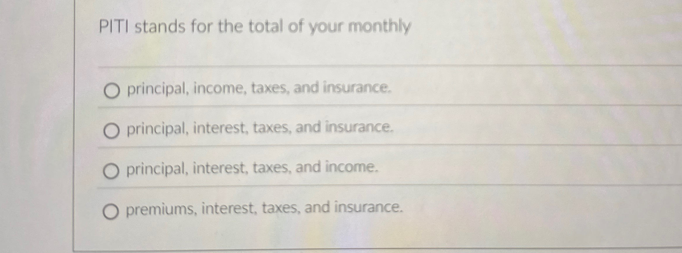 Solved PITI stands for the total of your monthlyprincipal, | Chegg.com