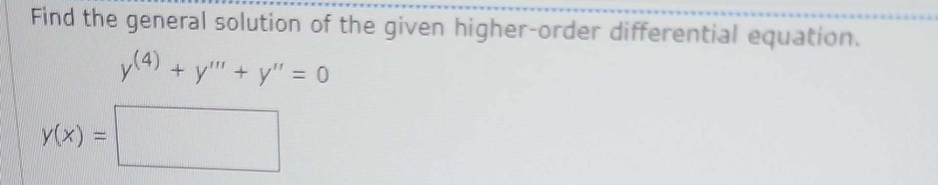Solved Find the general solution of the given higher-order | Chegg.com