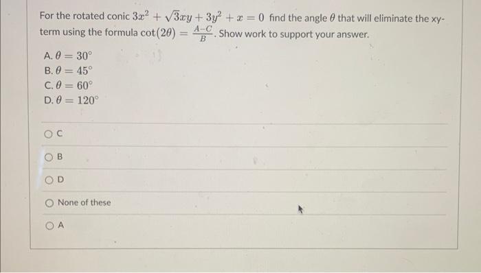 Solved For the rotated conic 3x2+3xy+3y2+x=0 find the angle | Chegg.com