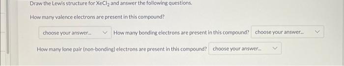 Solved Draw the Lewis structure for XeCl2 and answer the | Chegg.com