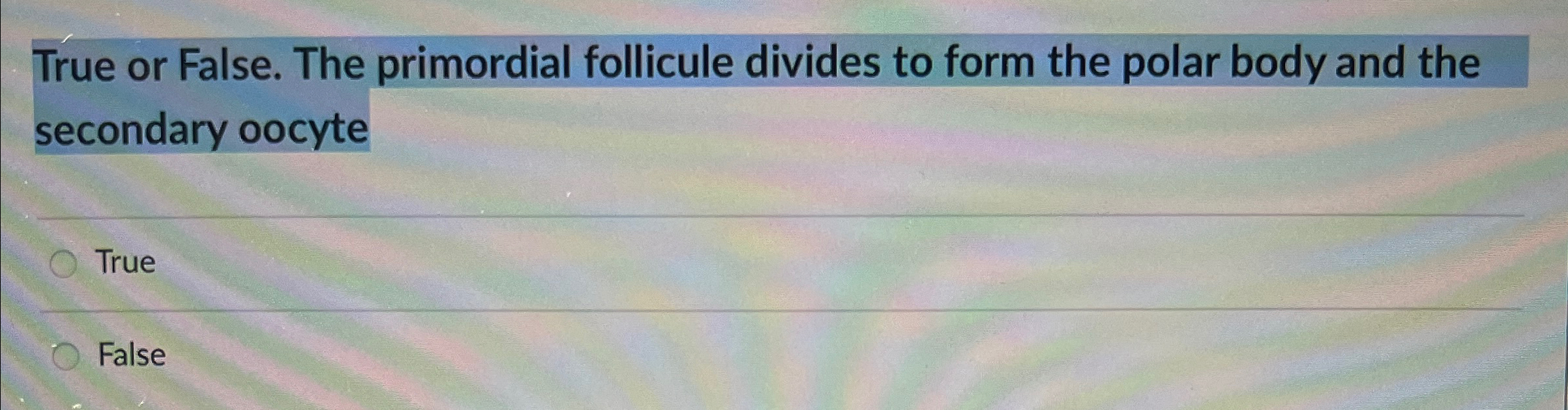 Solved True or False. The primordial follicule divides to | Chegg.com