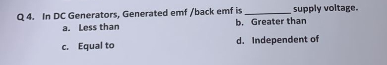Solved Q 4. ﻿In DC Generators, Generated emf / ﻿back emf is | Chegg.com