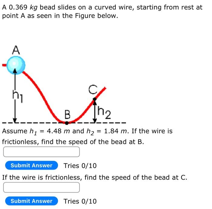 Solved A 0.369 kg bead slides on a curved wire, starting | Chegg.com