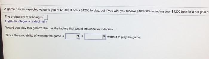 Solved A game has an expected value to you of $1200. It | Chegg.com