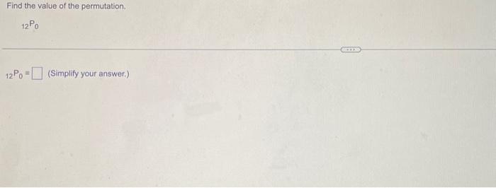 Solved Find the value of the permutation. 120 12P0= | Chegg.com