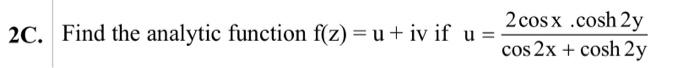 Solved 2C. Find the analytic function f(z)=u+ iv if | Chegg.com