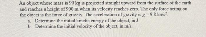 Solved An object whose mass is 90 kg is projected straight | Chegg.com