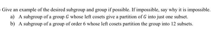 Solved Give an example of the desired subgroup and group if | Chegg.com