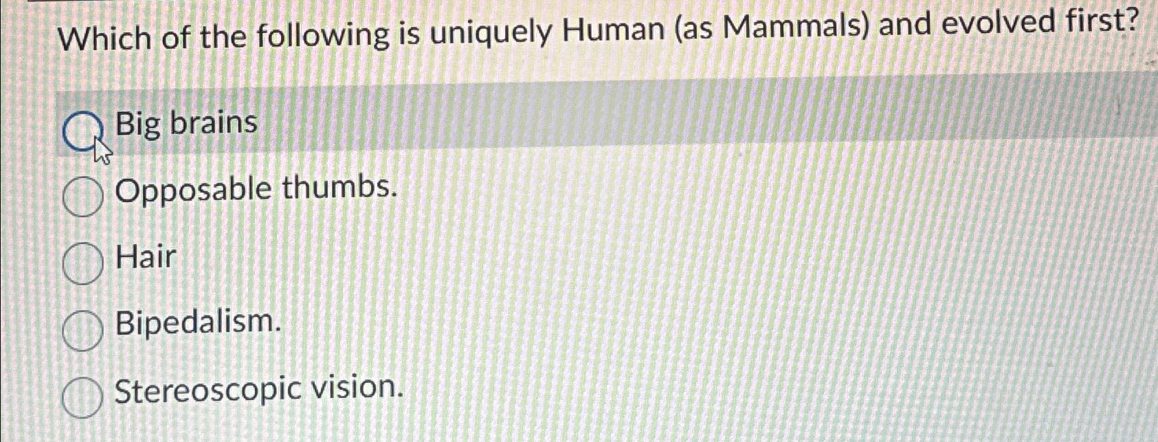 Solved Which of the following is uniquely Human (as Mammals) | Chegg.com
