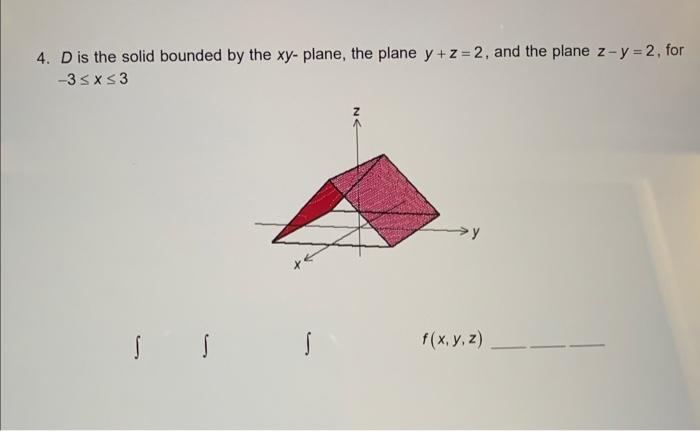 Solved 4. D is the solid bounded by the xy - plane, the | Chegg.com