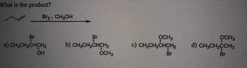 Solved What is the product? Br2, CH3OH Br a) CH3CH2CHCH2 ОН | Chegg.com