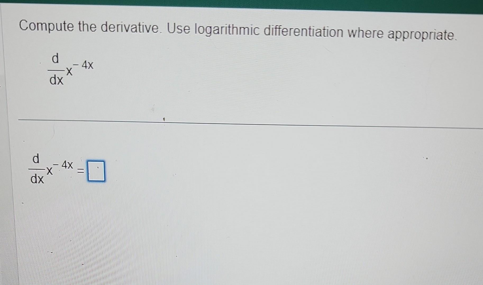 Solved Compute the derivative. Use logarithmic | Chegg.com