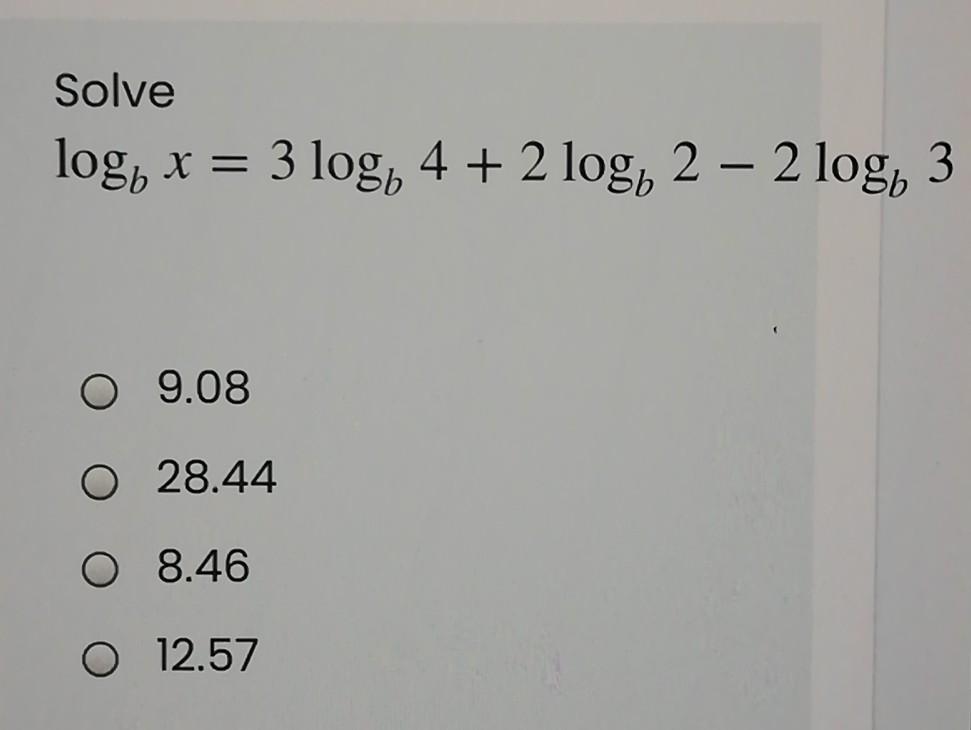 Solved Solve logb x = 3 log, 4 + 2 log, 2 – 2 log, 3 O 9.08 | Chegg.com