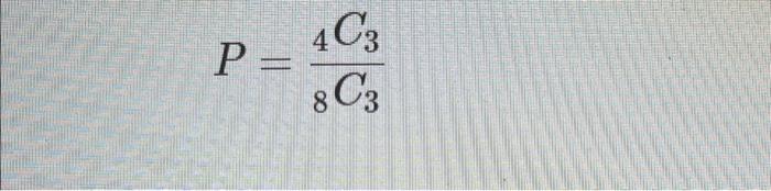 Solved 4C3 P=1 8C3 | Chegg.com