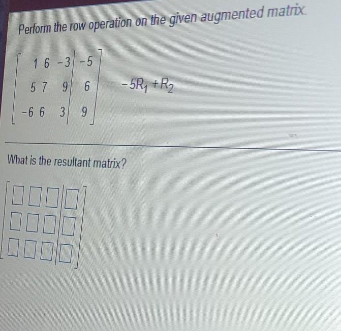Solved Perform the row operation on the given augmented | Chegg.com