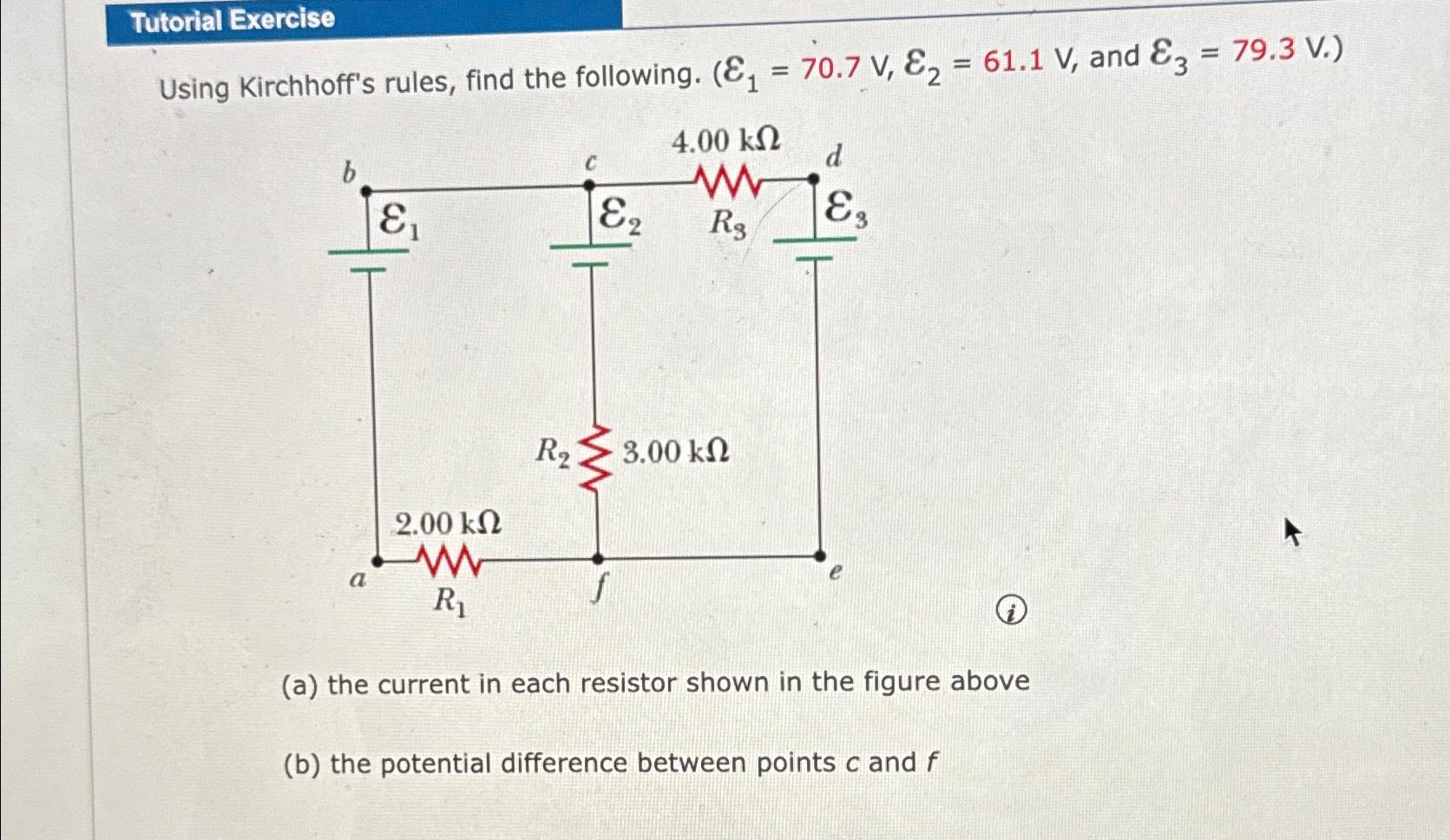 Solved Tutorial ExerciseUsing Kirchhoff's rules, find the | Chegg.com