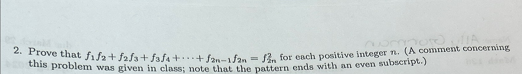 Solved Prove that f1f2+f2f3+f3f4+cdots+f2n-1f2n=f2n2 ﻿for | Chegg.com