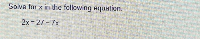 Solved Solve For X In The Following Equation 2x 27−7x