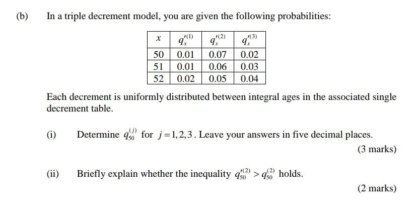 Solved (b) In a triple decrement model, you are given the | Chegg.com
