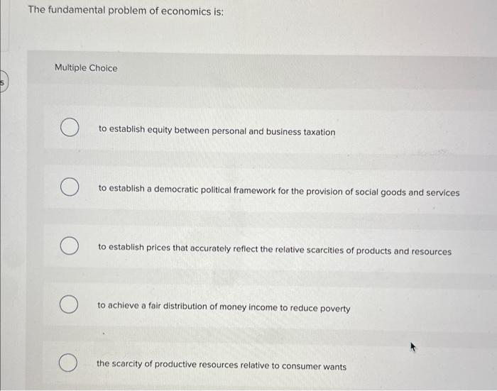 Solved The fundamental problem of economics is: Multiple | Chegg.com