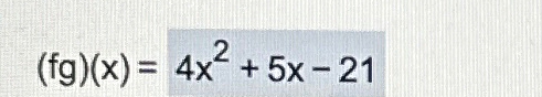 Solved (fg)(x)=4x2+5x-21What is the domain of fg? | Chegg.com