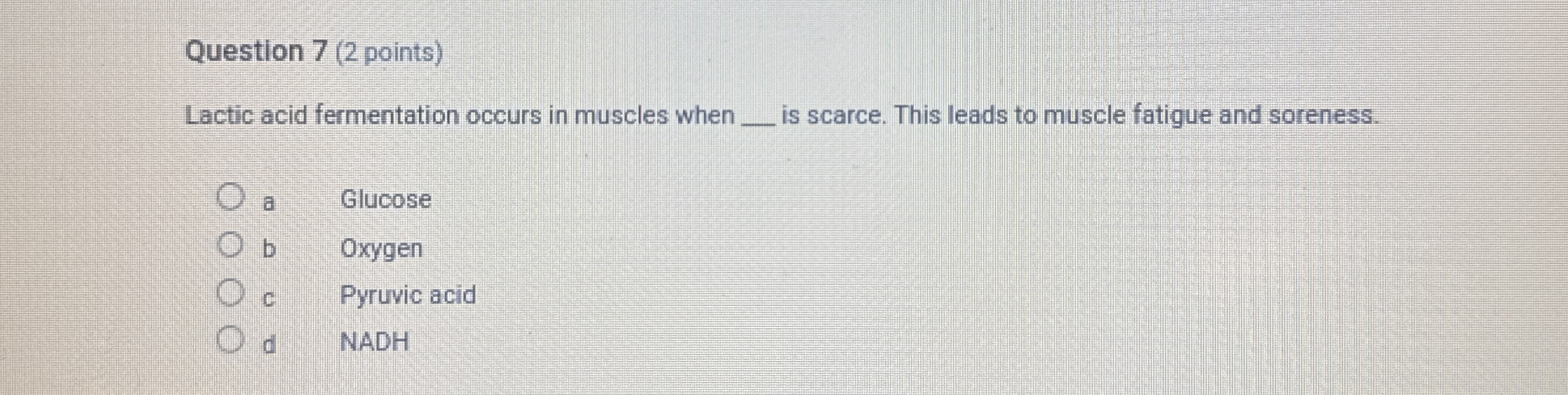 Solved Question 7 (2 ﻿points)Lactic acid fermentation occurs | Chegg.com