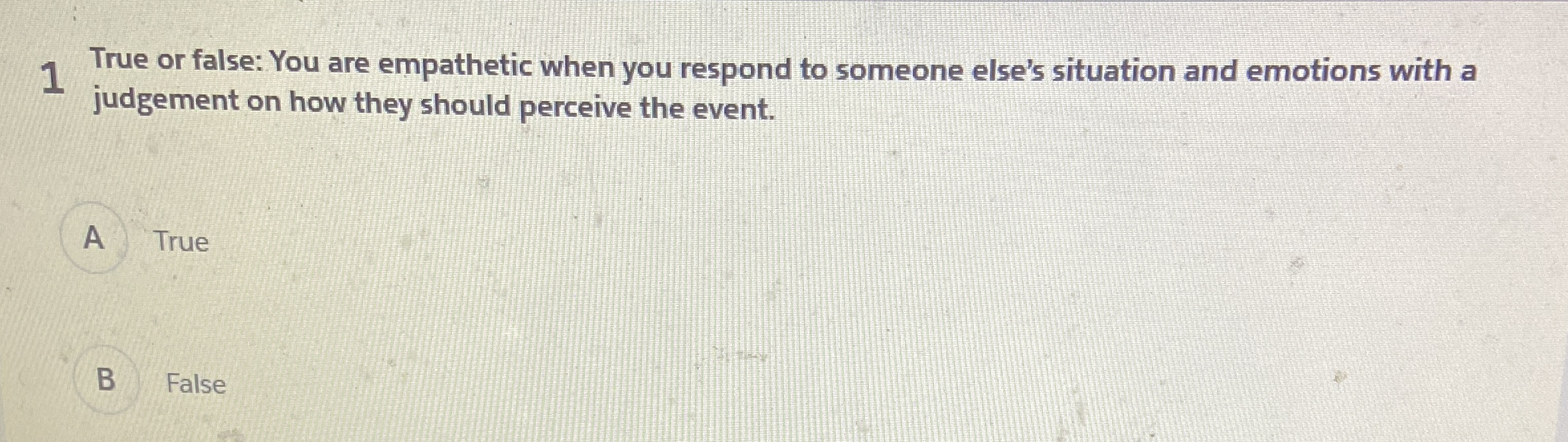 Solved 1 ﻿True or false: You are empathetic when you respond | Chegg.com