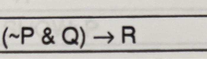 (~P & Q) →R | Chegg.com