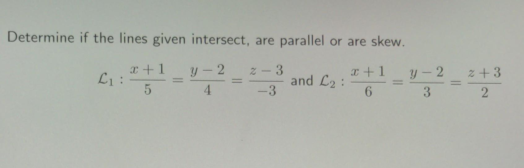 Solved Determine if the lines given intersect, are parallel | Chegg.com