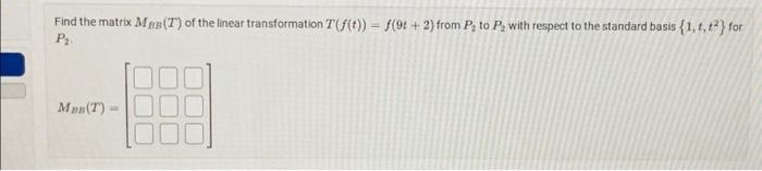 Solved Find the matrix MBB (T) of the linear transformation | Chegg.com