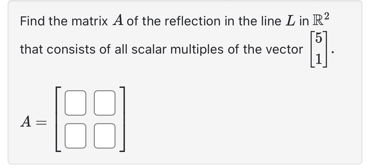 Solved Find the matrix A ﻿of the reflection in the line L | Chegg.com